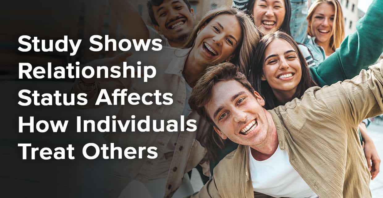 Study Shows Relationship Status Affects How Individuals Treat Others