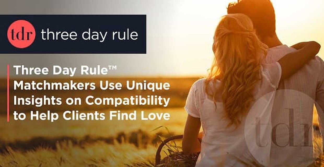 Three Day Rule™ Matchmakers Use Unique Insights on Compatibility to ...