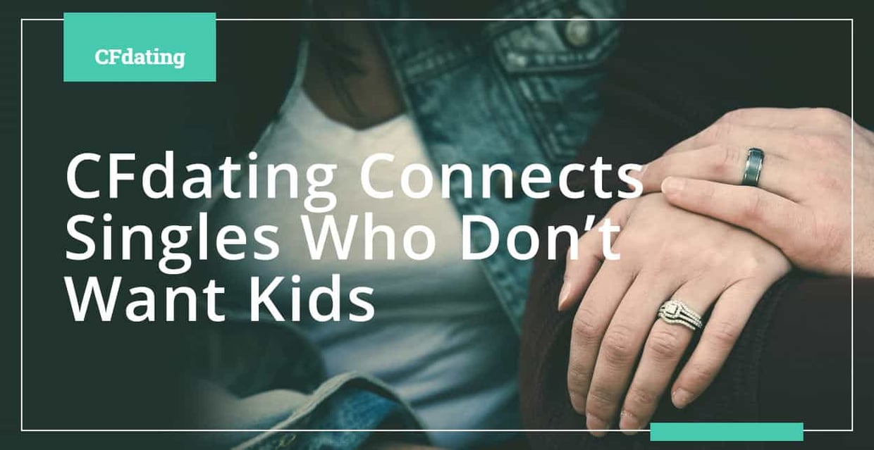 CFdating Connects Singles Who Want Long-Term Relationships Without the Kids