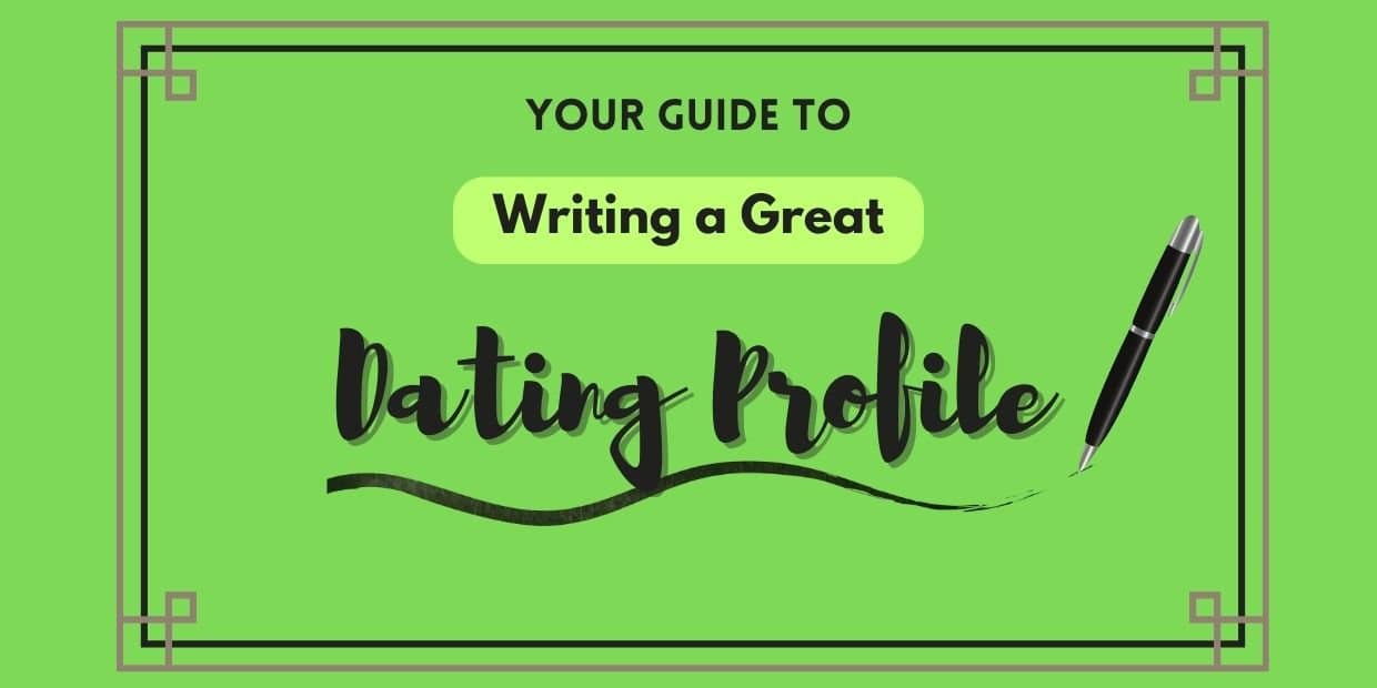 A Comprehensive Guide to Writing a Great Dating Profile