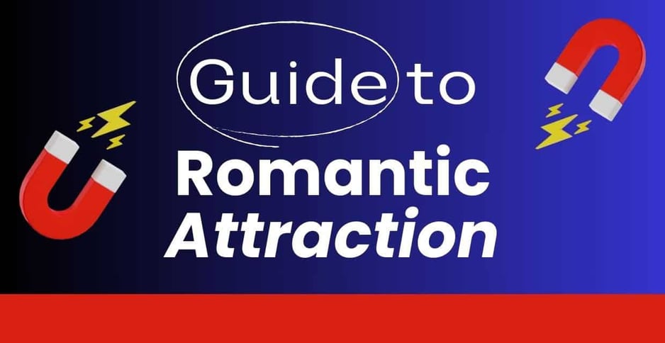 The Ultimate Guide to Romantic Attraction (Types, Tips & Misconceptions)