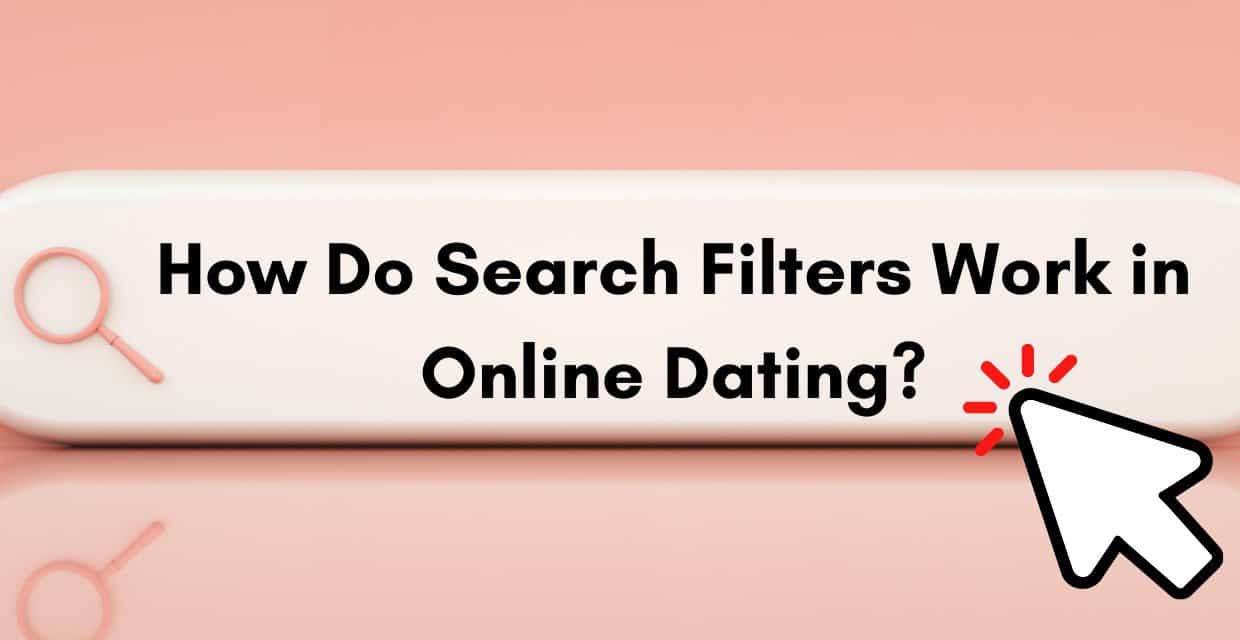What Are Search Filters? How Do They Work in Online Dating?