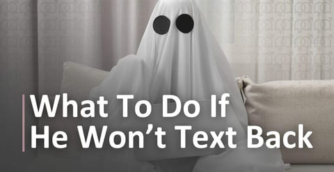What To Do If He Won't Text Back (7 Tips From a Matchmaker)