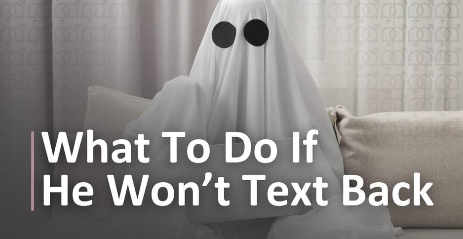 What To Do If He Won't Text Back (7 Tips From a Matchmaker)