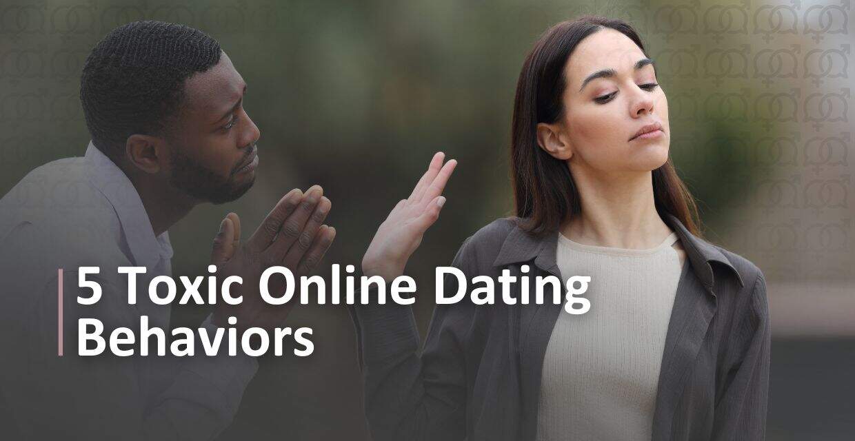 5 Toxic Online Dating Behaviors That Sabotage Real Connection