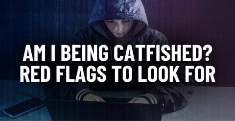 Am I Being Catfished? 8 Red Flags to Look For