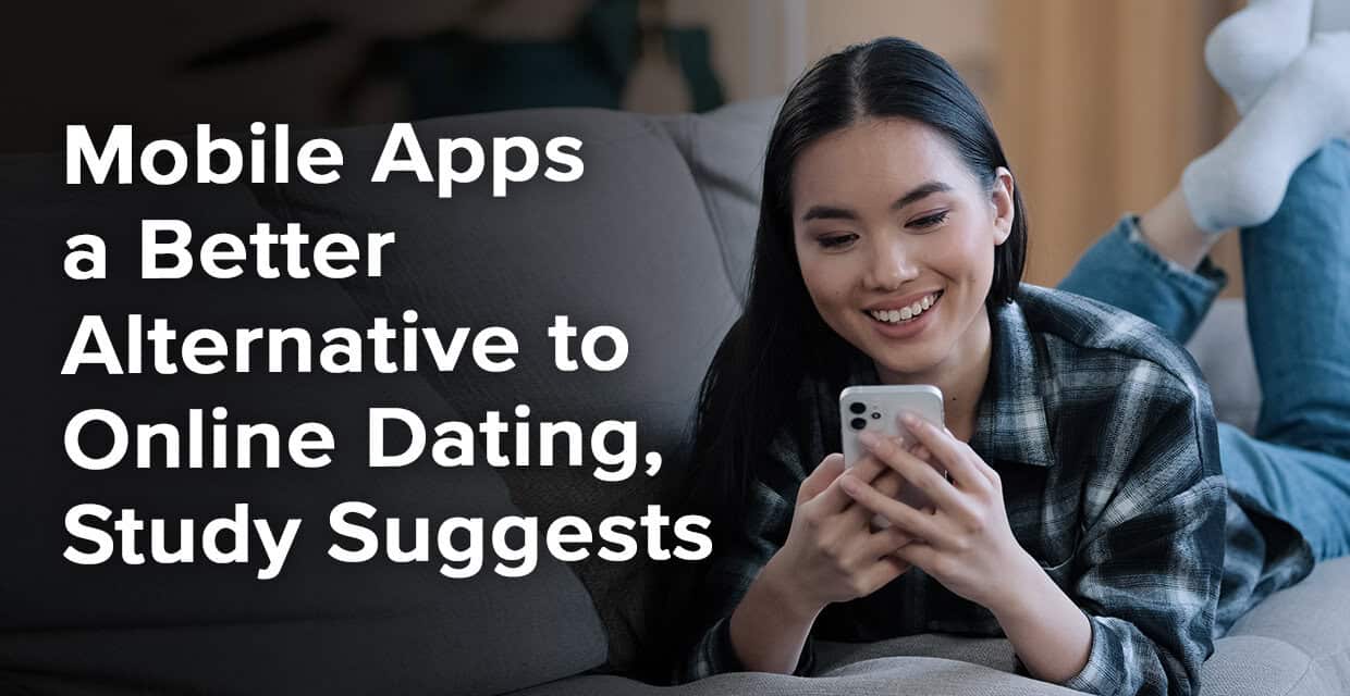 Mobile Apps a Better Alternative to Online Dating