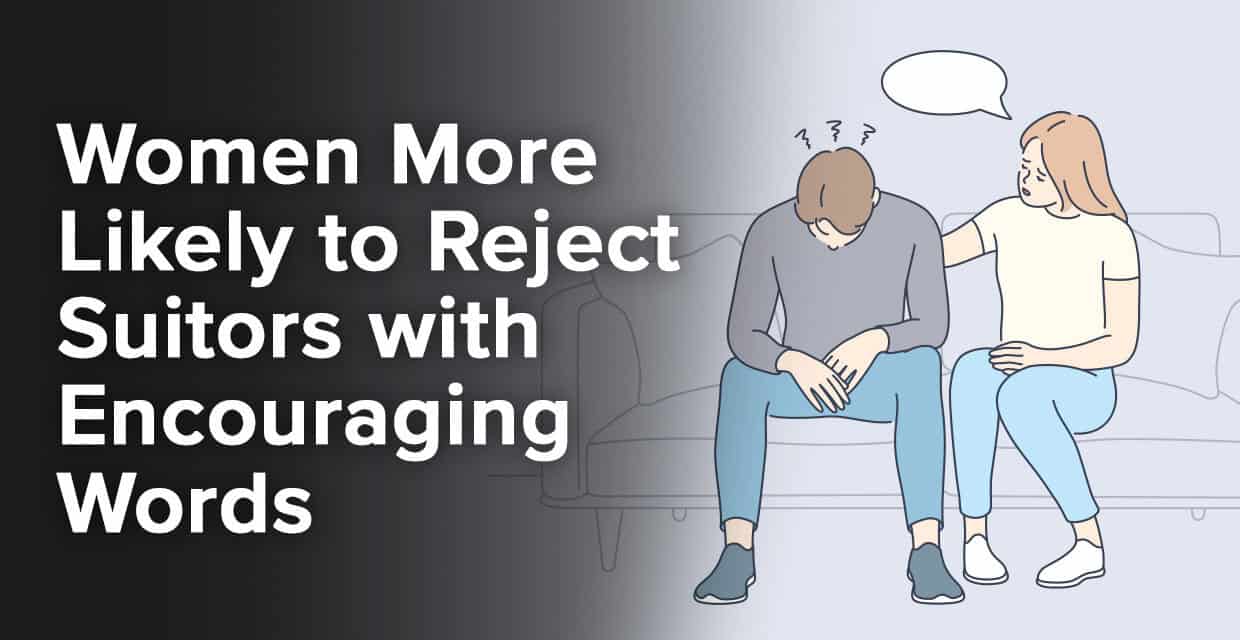 Women More Likely to Reject Suitors with Encouraging Words