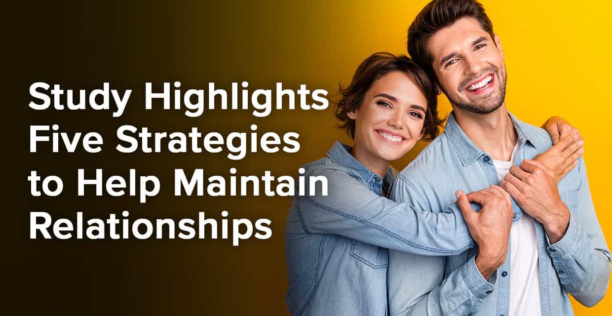 Study Highlights 5 Strategies to Help Maintain Relationships