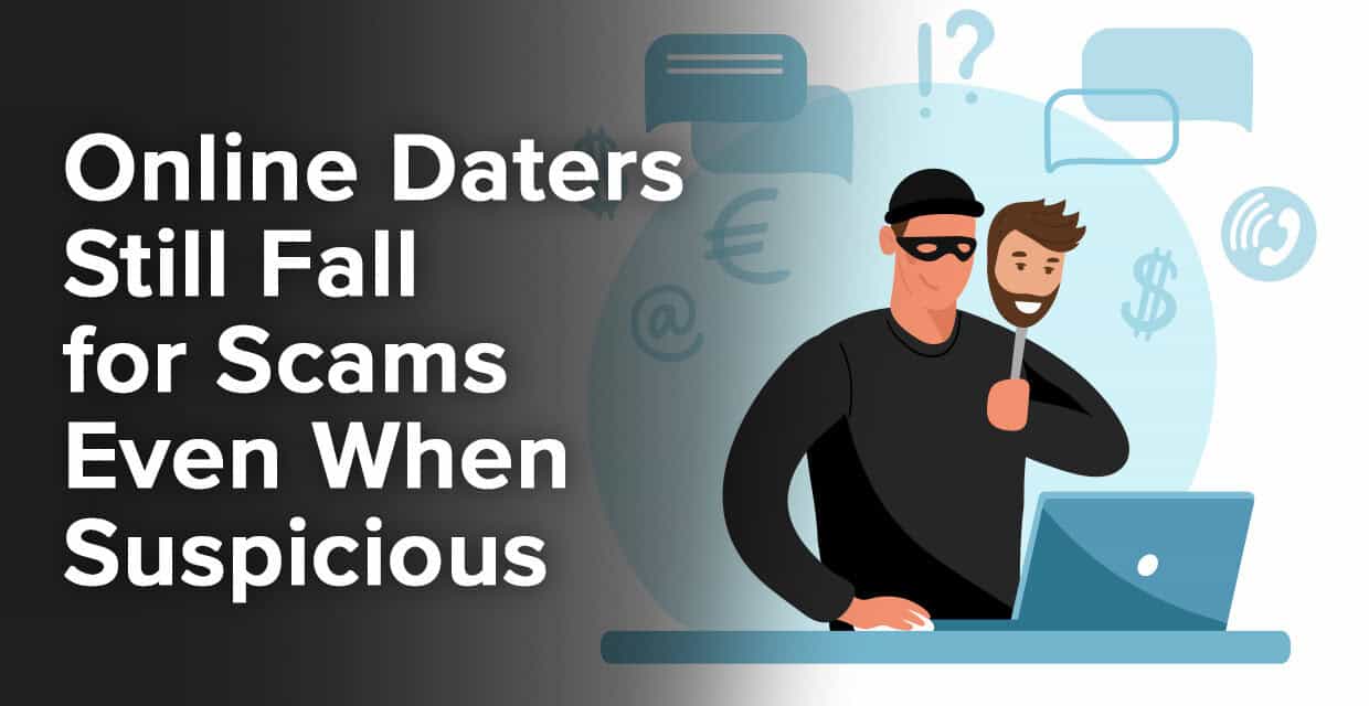 Online Daters Still Fall for Scams Even When Suspicious