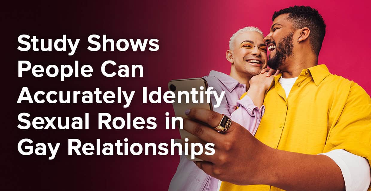 Study Shows People Can Accurately Identify Sexual Roles in Gay ...