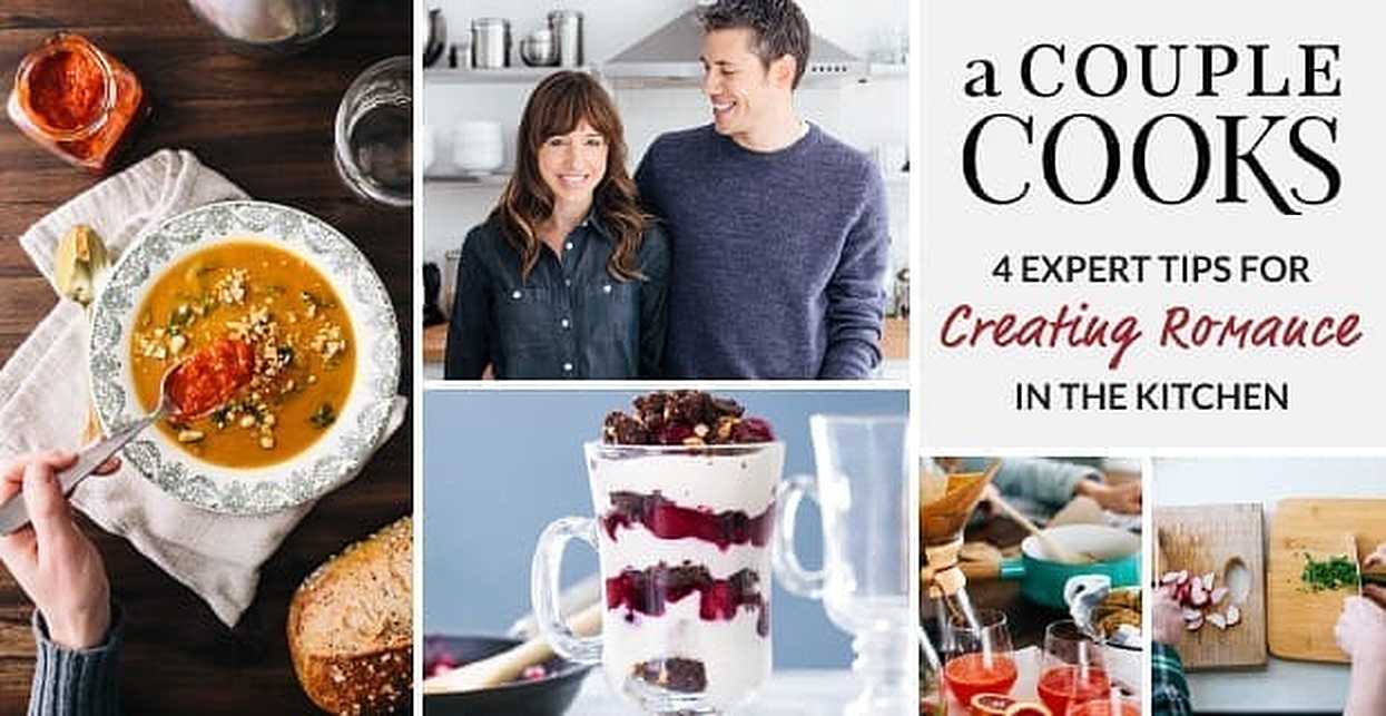 A Couple Cooks: 4 Expert Tips for Creating Romance in the Kitchen