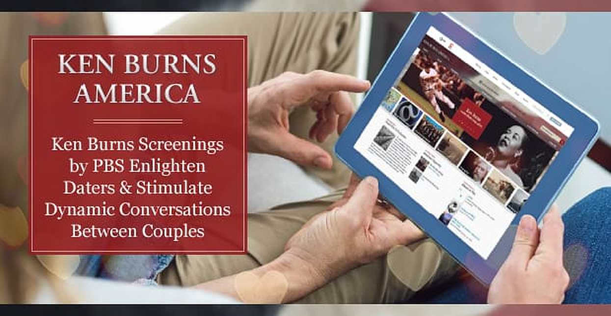 Ken Burns Screenings by PBS Enlighten Daters & Stimulate Dynamic ...
