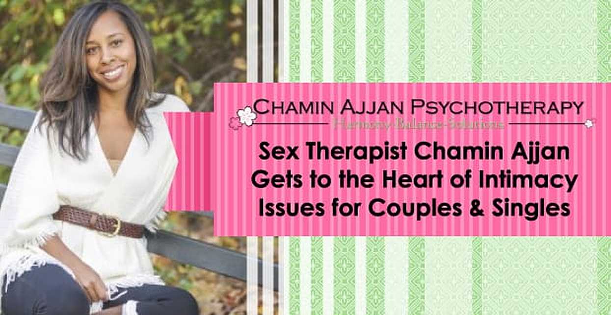 Sex Therapist Chamin Ajjan Gets To The Heart Of Intimacy Issues For Couples And Singles