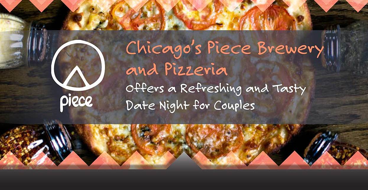 Chicago’s Piece Brewery and Pizzeria Offers a Refreshing and Tasty Date ...