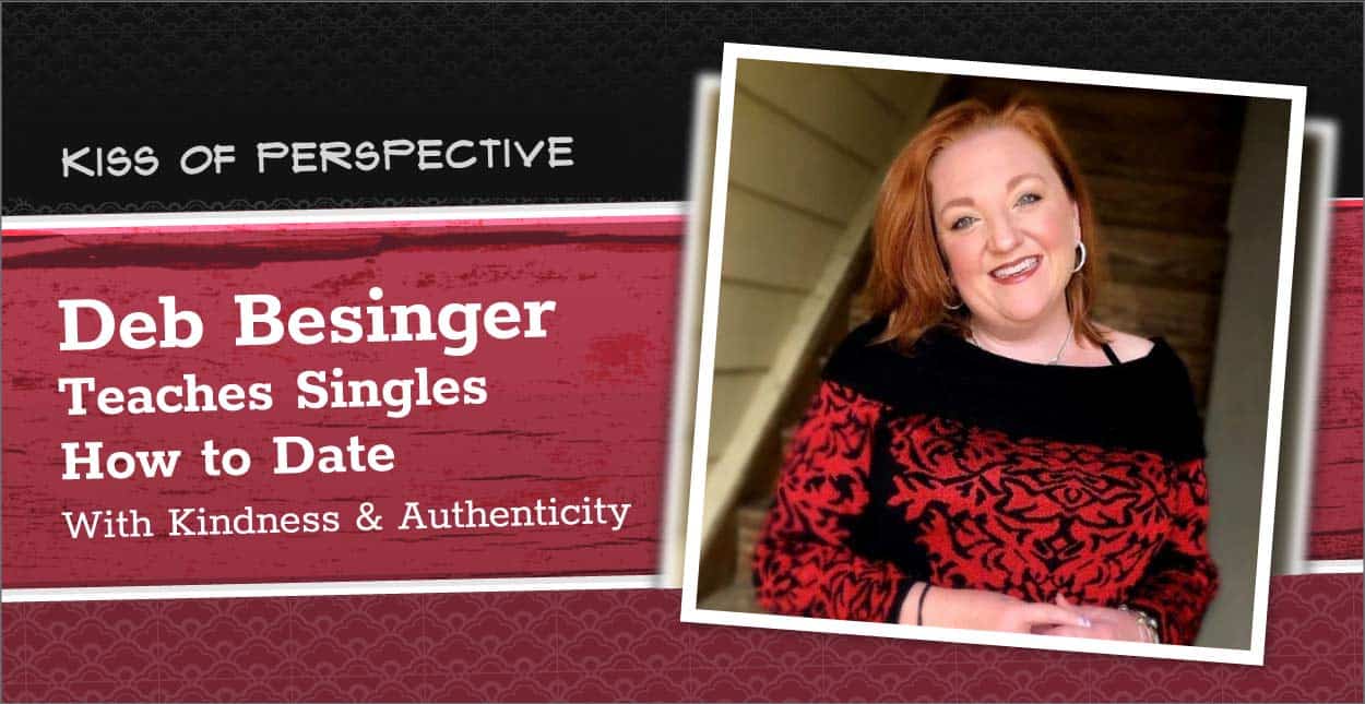 Deb Besinger Teaches Singles How to Date With Kindness & Authenticity