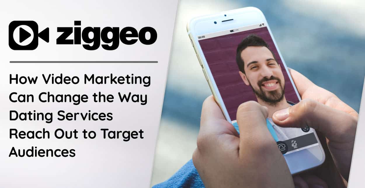 Ziggeo: How Video Marketing Can Change the Way Dating Services Reach ...