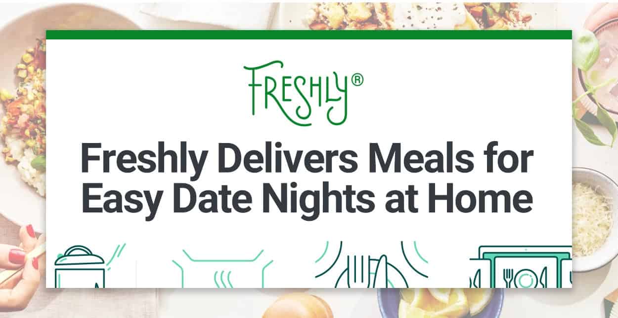 Freshly™ Cooks & Delivers Meals for Easy Date Nights at Home