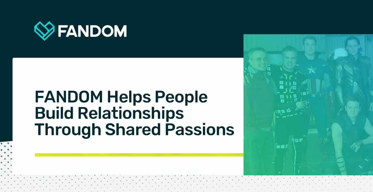 FANDOM Helps People Build Relationships Through a Shared Passion for ...