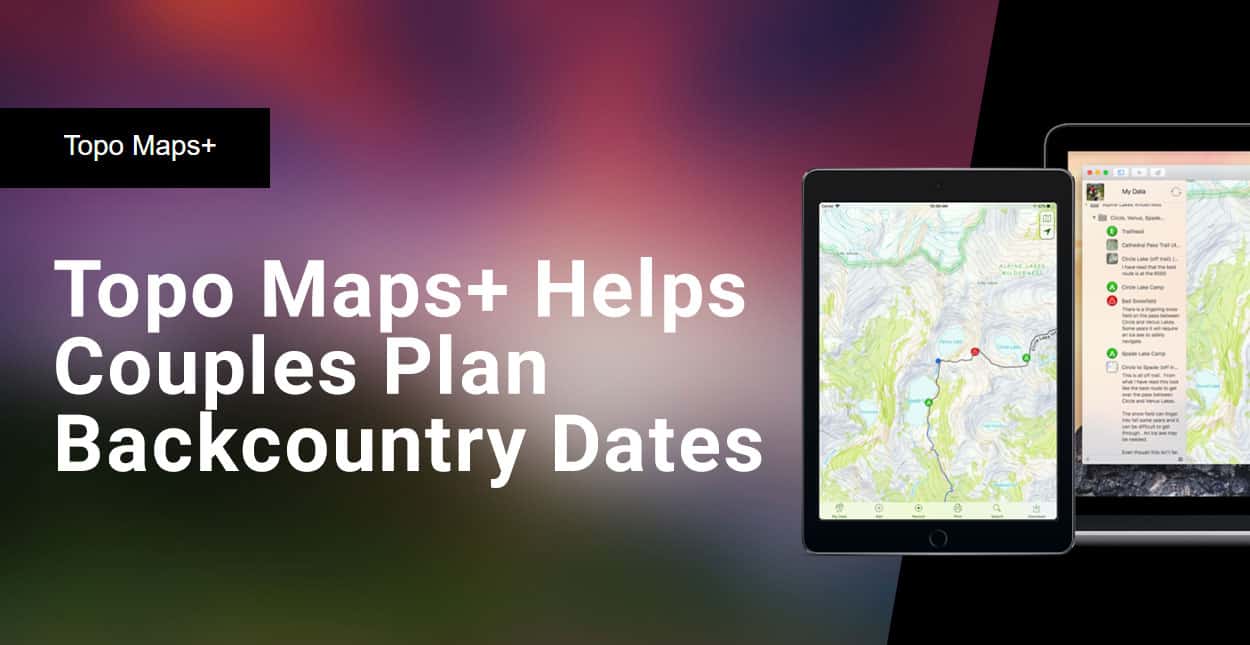 The Topo Maps+ App Helps Active Couples Plan and Map Backcountry Dates