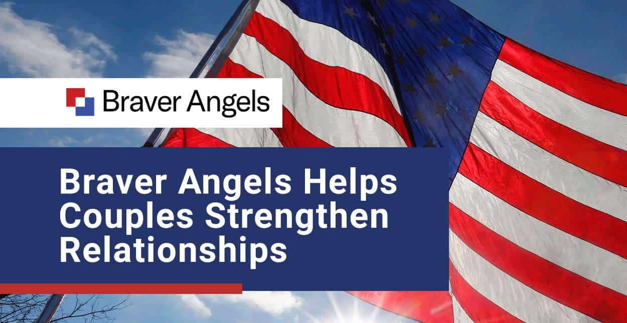 Braver Angels Helps Couples See Past Politics to Strengthen Their ...