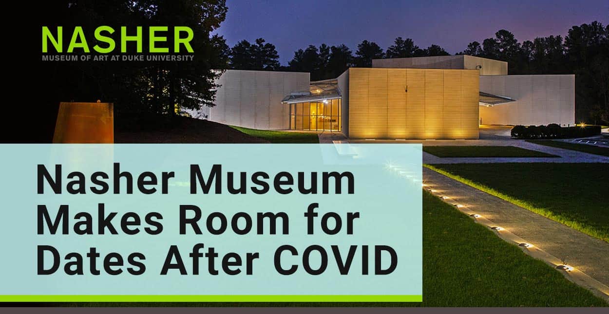 The Nasher Museum Reopens from Lockdown & Makes Room for Thoughtful Dates