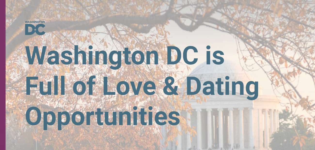 Washington, D.C., is Full of Opportunities to Fall in Love & Explore Dating