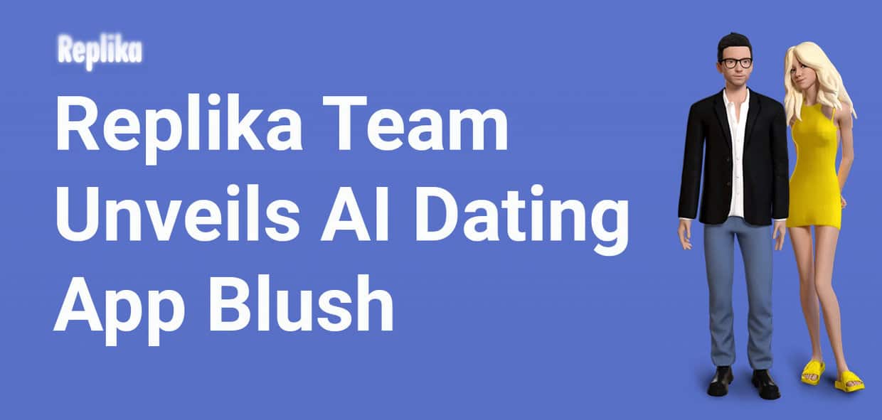 Team Behind Friendbot Replika Unveils AI Dating App Blush