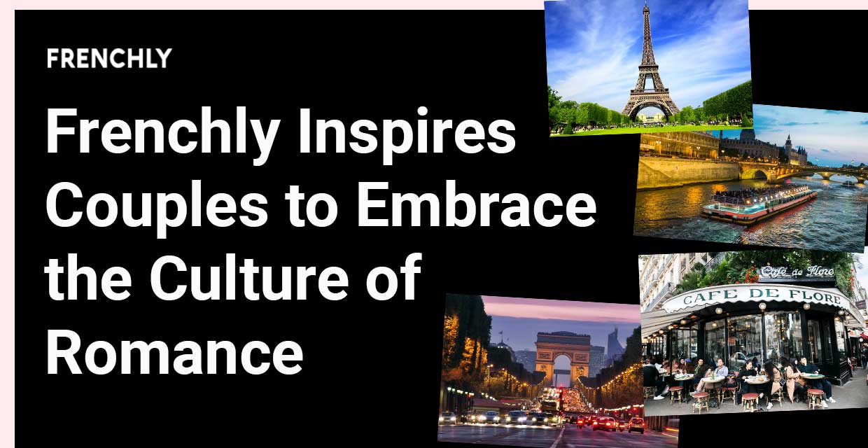 Frenchly Offers Couples Tips for Enjoying the Romance of French Culture
