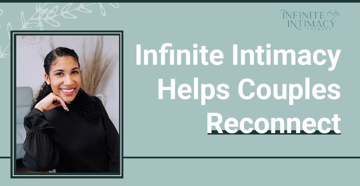 Infinite Intimacy Provides Holistic Counseling To Help Couples Reconnect