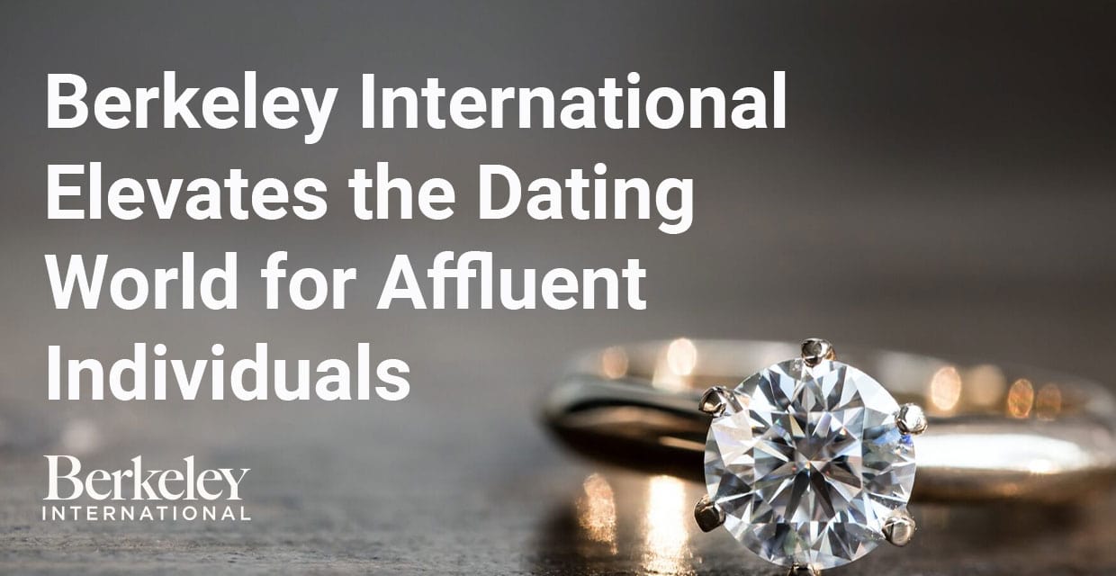 Berkeley International Elevates the Dating World for Affluent Individuals