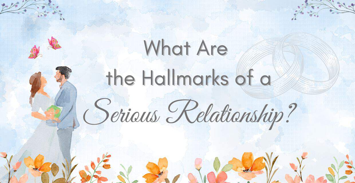 What Are Serious Relationships? (And Why They Matter)