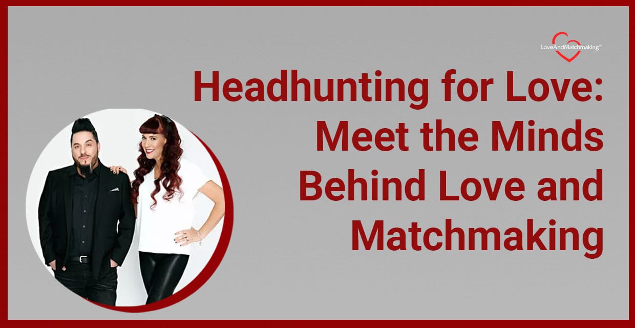 Headhunting for Love: Meet the Minds Behind Love and Matchmaking
