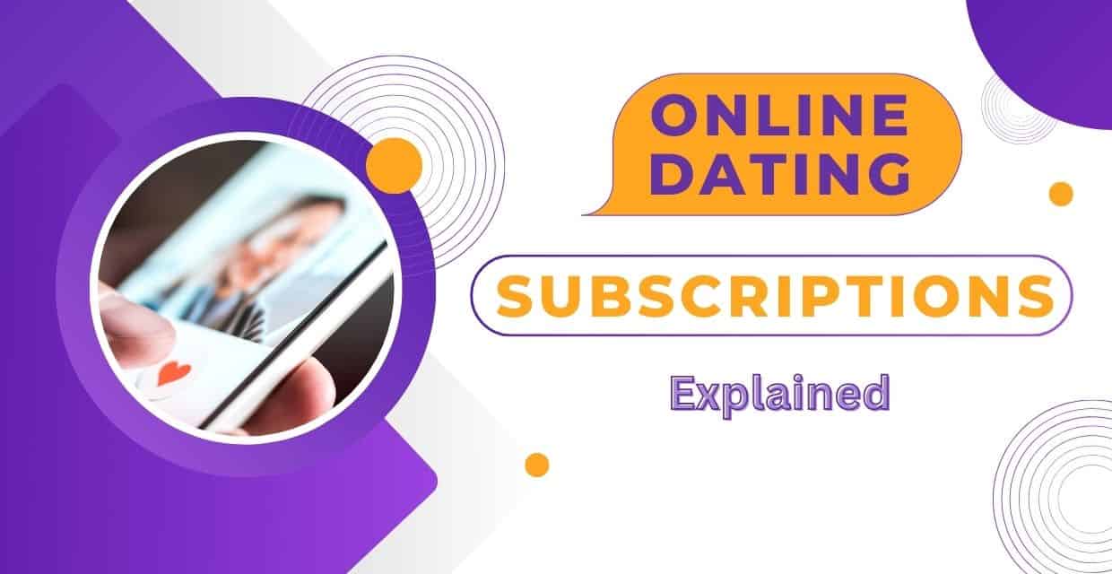 What Are Online Dating Subscriptions? Everything You Need to Know