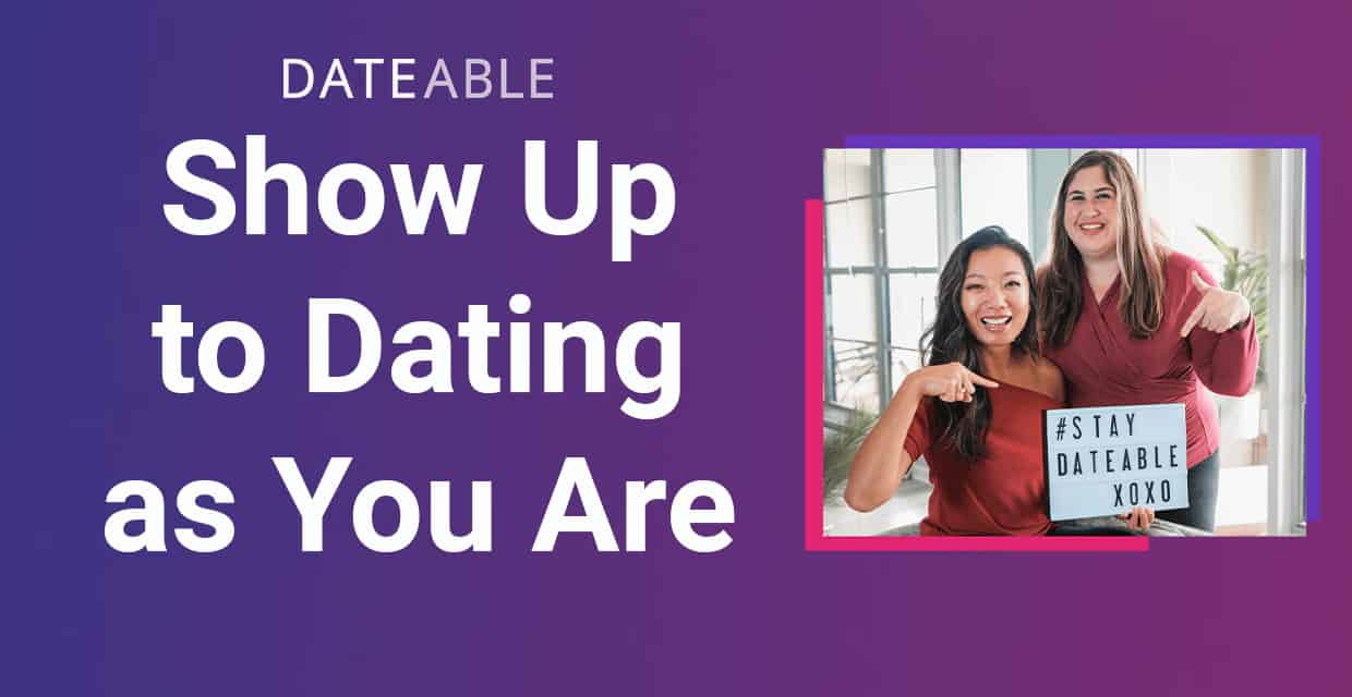 Forget Who You Think You Should Be, and Show Up to Dating as You Are