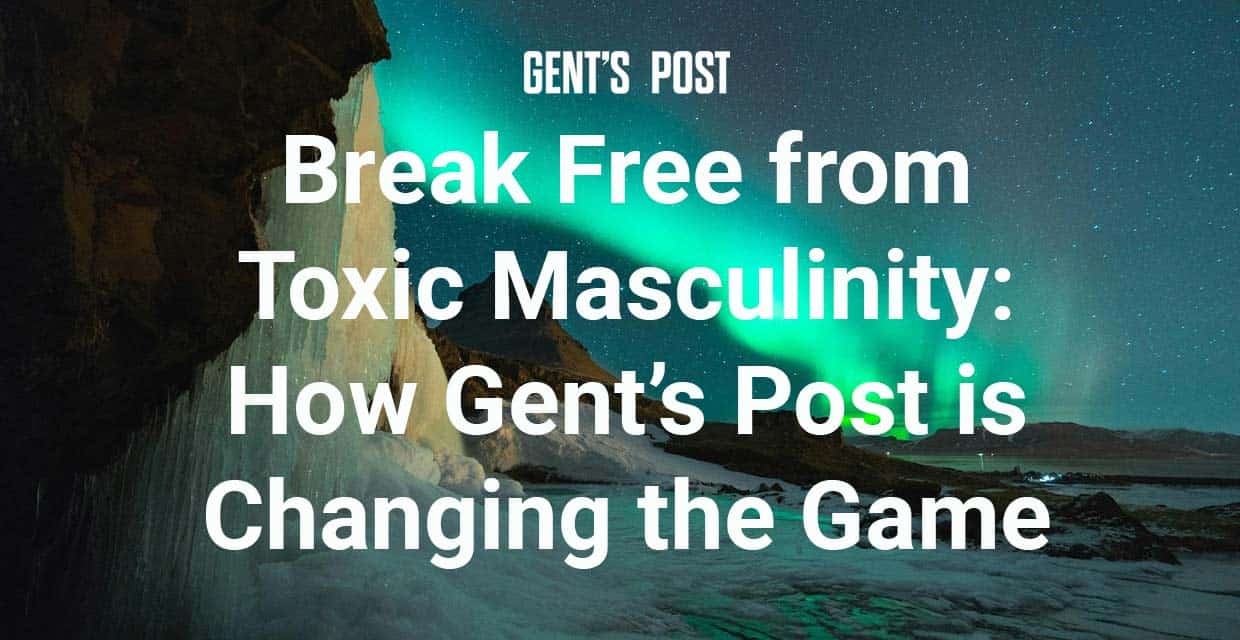 Break Free from Toxic Masculinity: How This Content Creator is Changing ...
