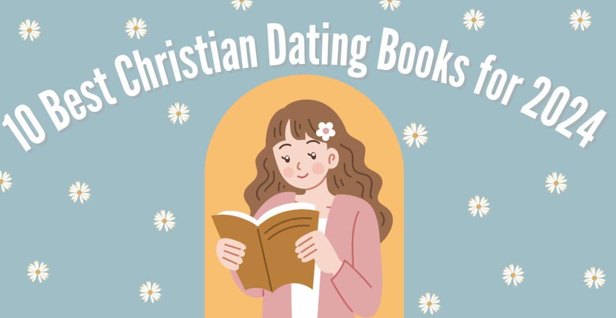 10 Best Christian Dating Books for 2024
