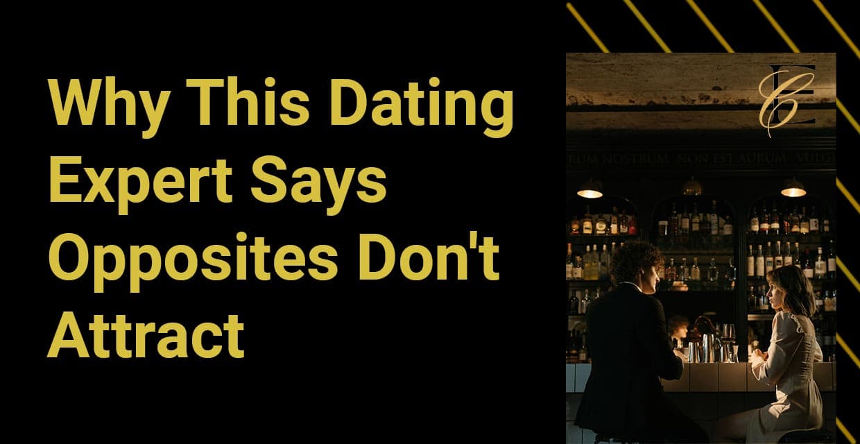 Like Attracts Like– Why This Dating Expert Says Opposites Don't Attract