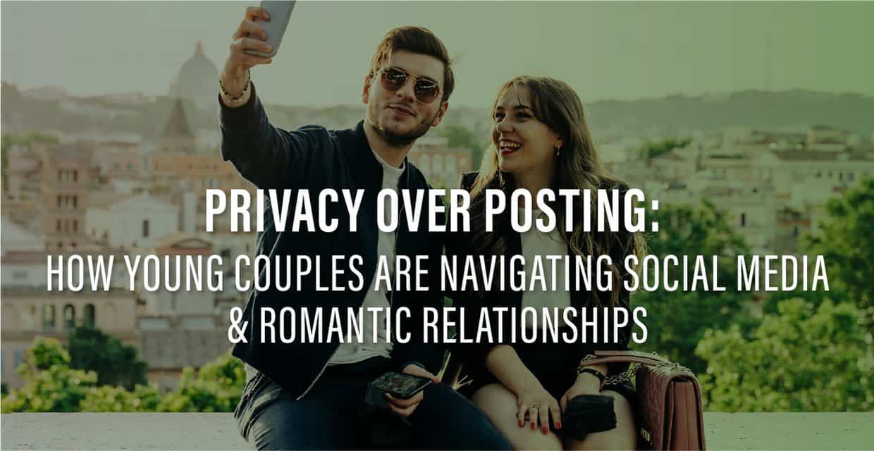How Young Couples Are Navigating Social Media & Romantic Relationships