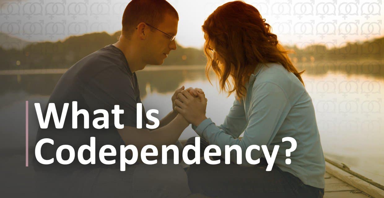 What is Codependency in Dating and Relationships?