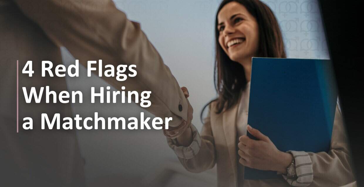 4 Red Flags When Hiring a Matchmaker
