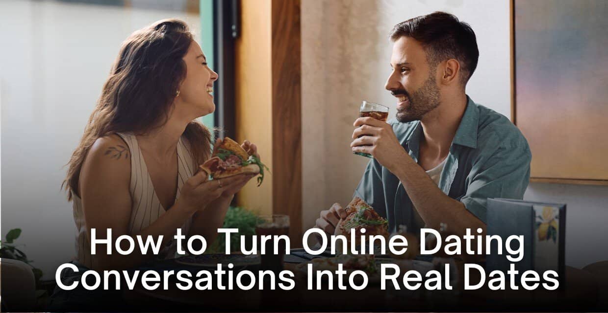 How to Turn Online Dating Conversations Into Real Dates (Step-by-Step ...